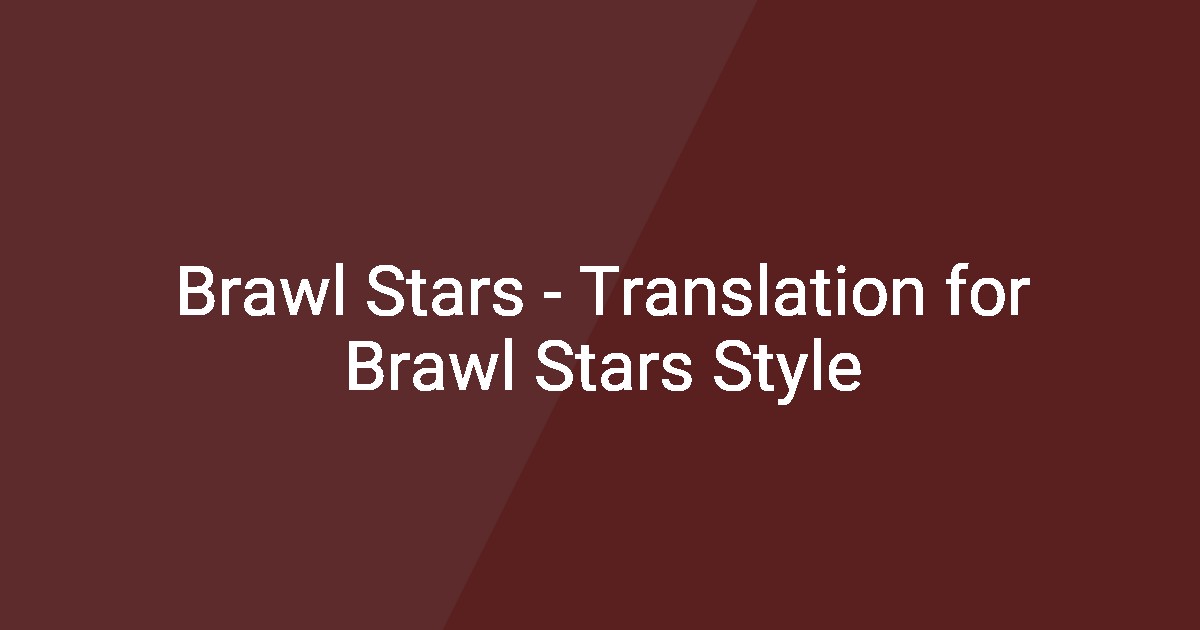 Brawl Stars - Translation for Brawl Stars Style