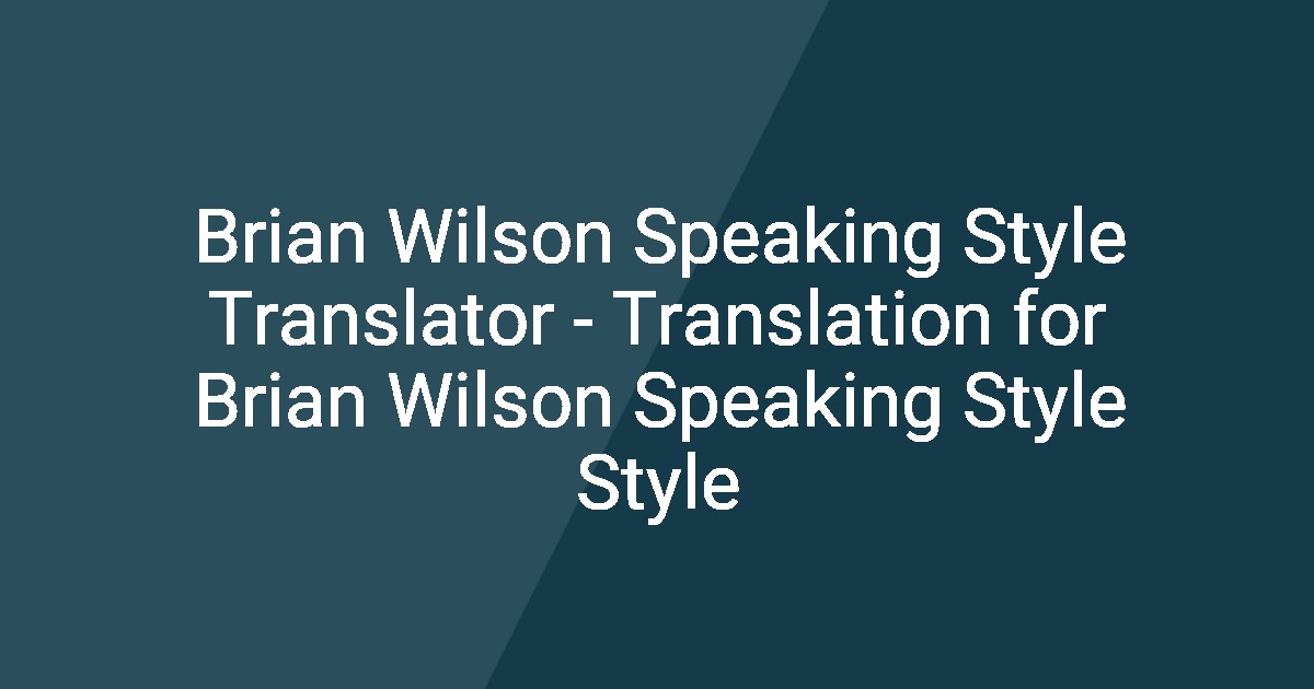 Brian Wilson Speaking Style Translator - Translation for Brian Wilson ...