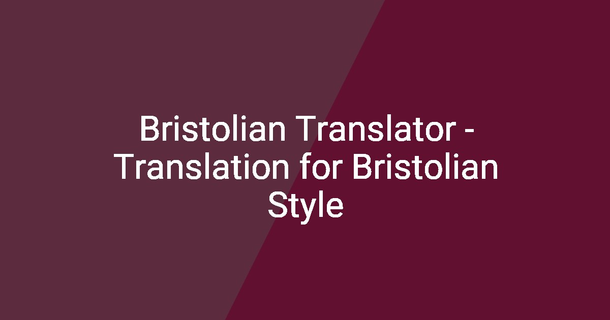 Bristolian Translator - Translation for Bristolian Style