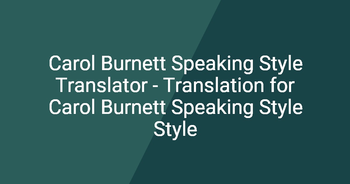 Carol Burnett Speaking Style Translator - Translation for Carol Burnett ...