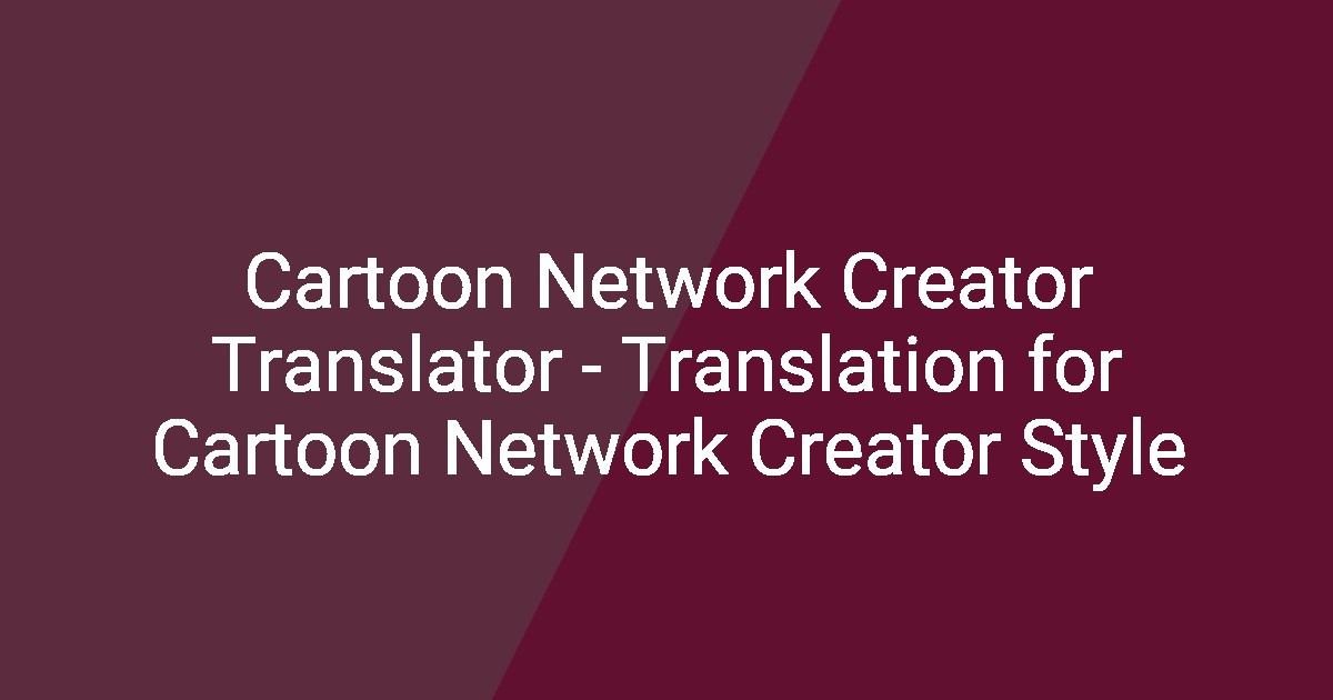 Cartoon Network Creator Translator - Translation for Cartoon Network ...