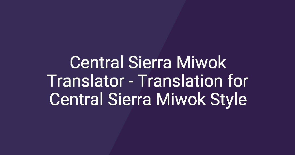 Central Sierra Miwok Translator - Translation for Central Sierra Miwok ...