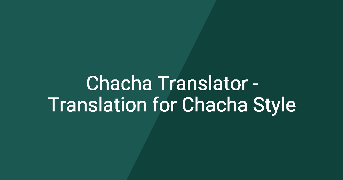 Chacha Translator - Translation for Chacha Style