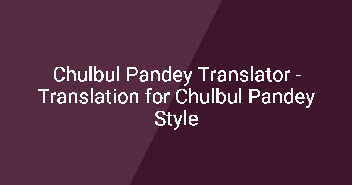 Chulbul Pandey Translator - Translation for Chulbul Pandey Style