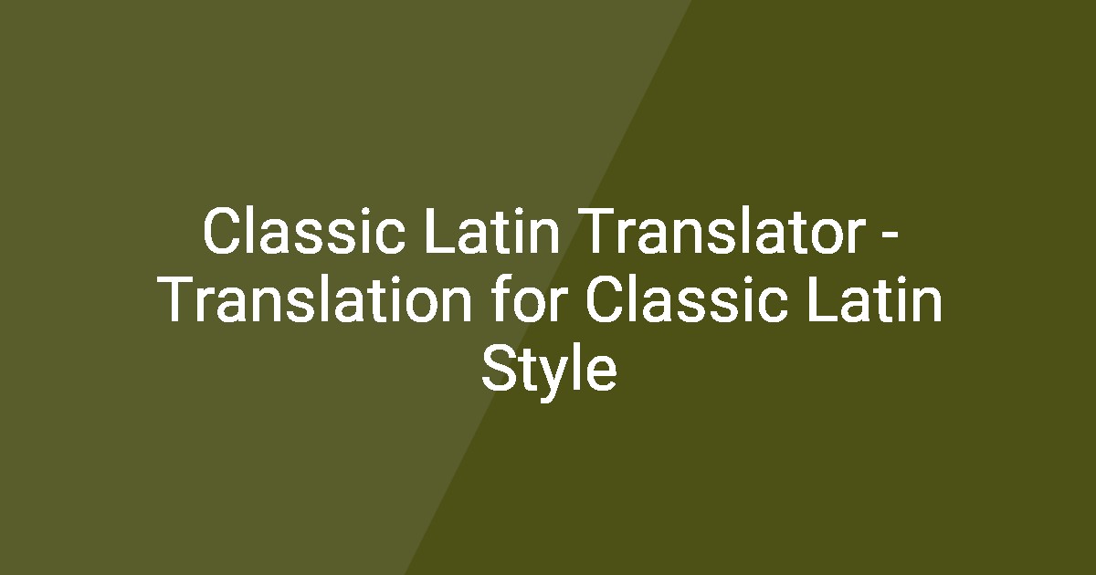 Classic Latin Translator - Translation for Classic Latin Style