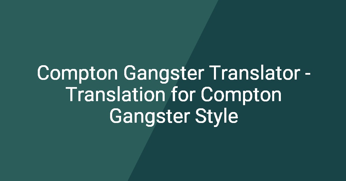 Compton Gangster Translator - Translation for Compton Gangster Style