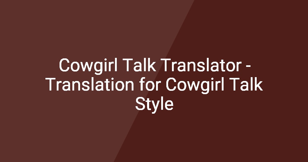 Cowgirl Talk Translator - Translation for Cowgirl Talk Style