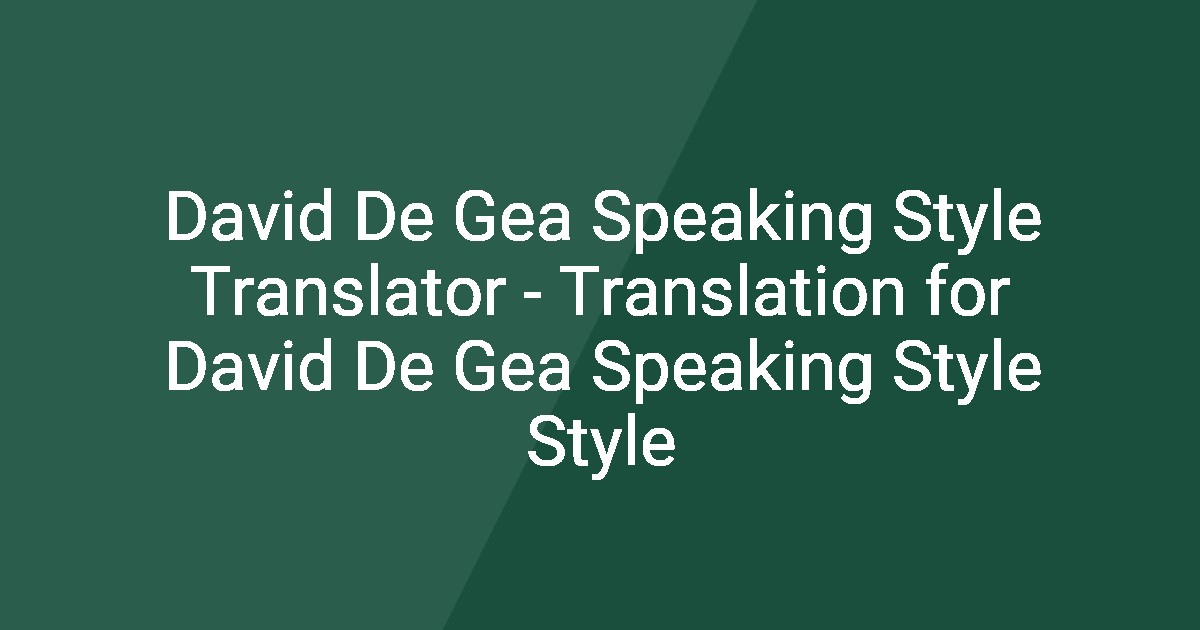 David De Gea Speaking Style Translator - Translation for David De Gea ...