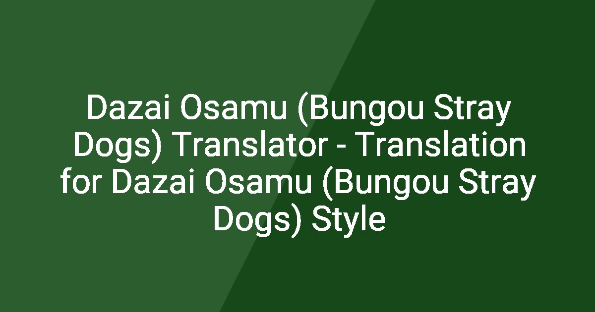 Dazai Osamu (Bungou Stray Dogs) Translator - Translation for Dazai ...