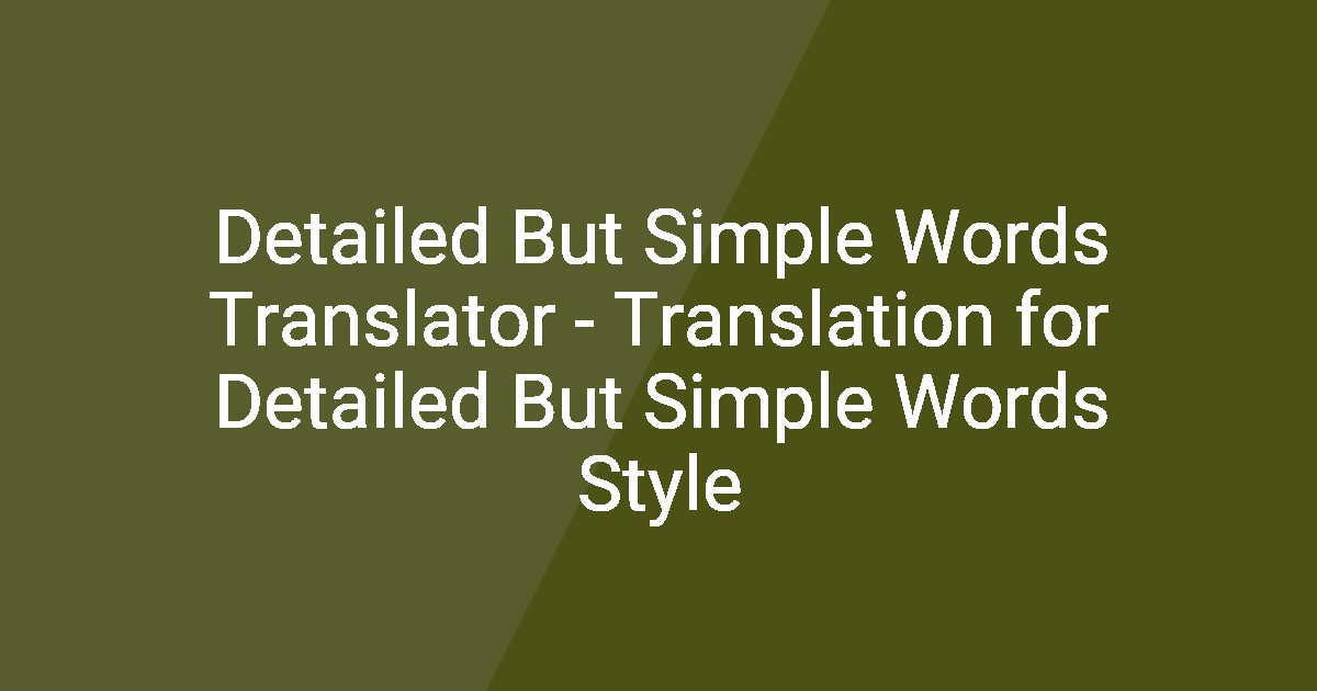 Detailed But Simple Words Translator - Translation for Detailed But ...