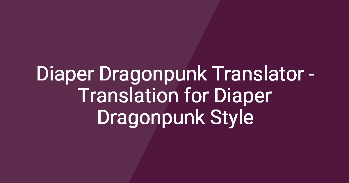 Diaper Dragonpunk Translator - Translation for Diaper Dragonpunk Style