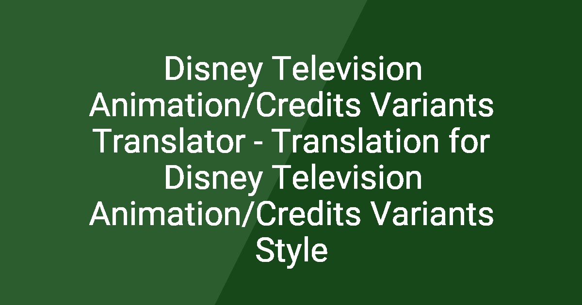 Disney Television Animation/Credits Variants Translator - Translation ...
