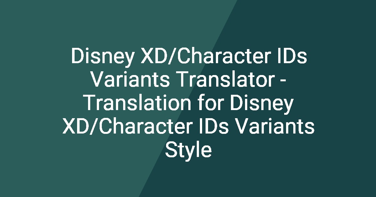 Disney XD/Character IDs Variants Translator - Translation for Disney XD ...
