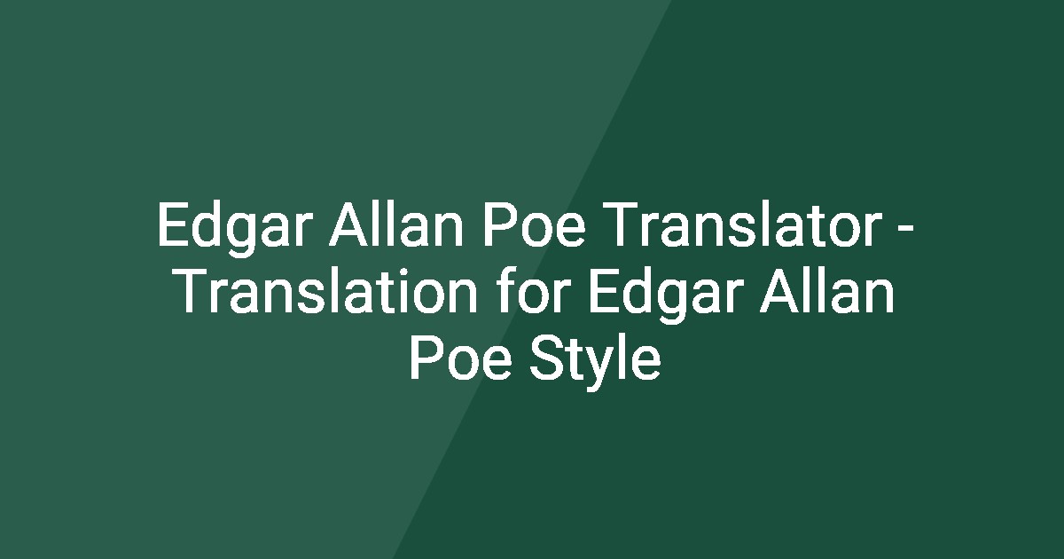 Edgar Allan Poe Translator - Translation for Edgar Allan Poe Style