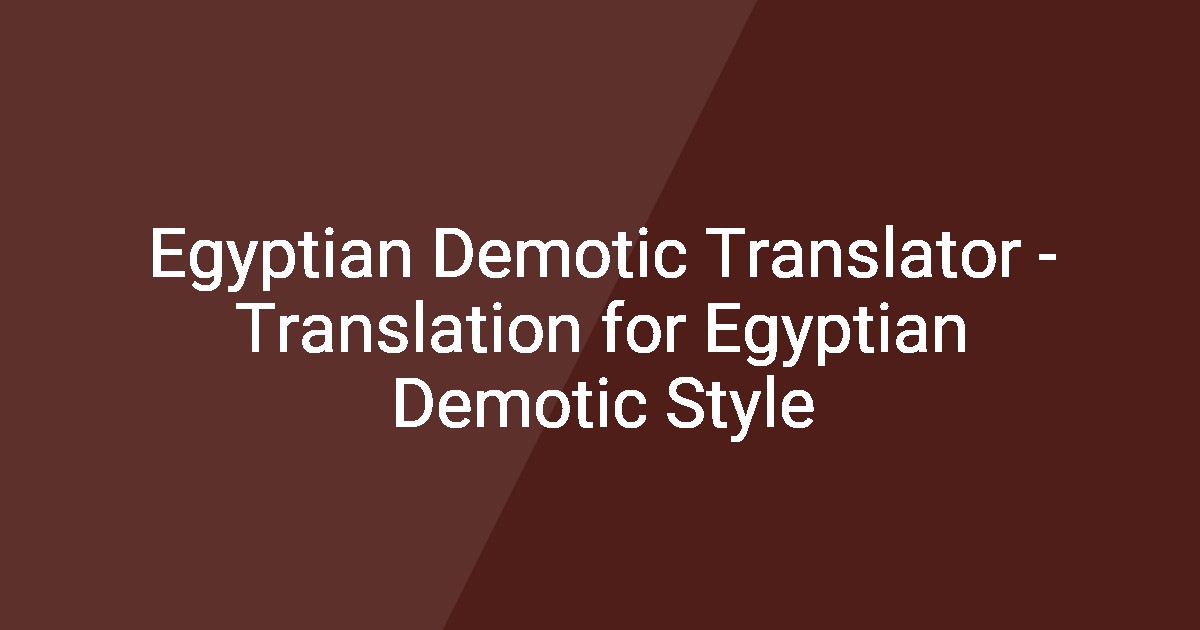 Egyptian Demotic Translator - Translation for Egyptian Demotic Style
