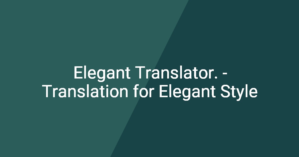 Elegant Translator. - Translation for Elegant Style