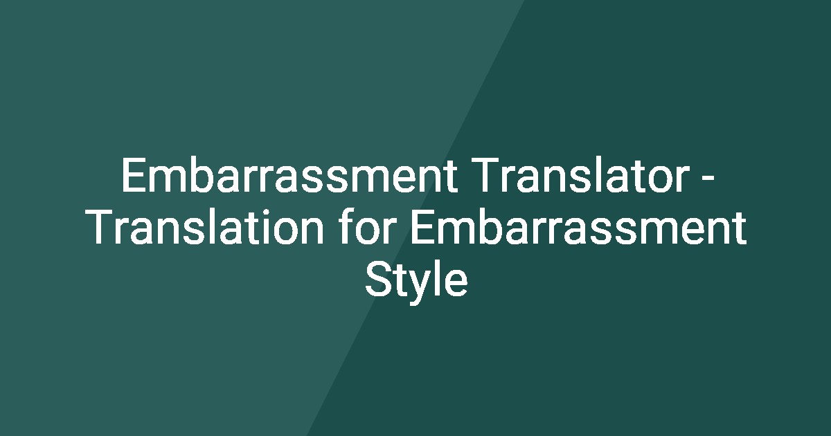Embarrassment Translator - Translation for Embarrassment Style