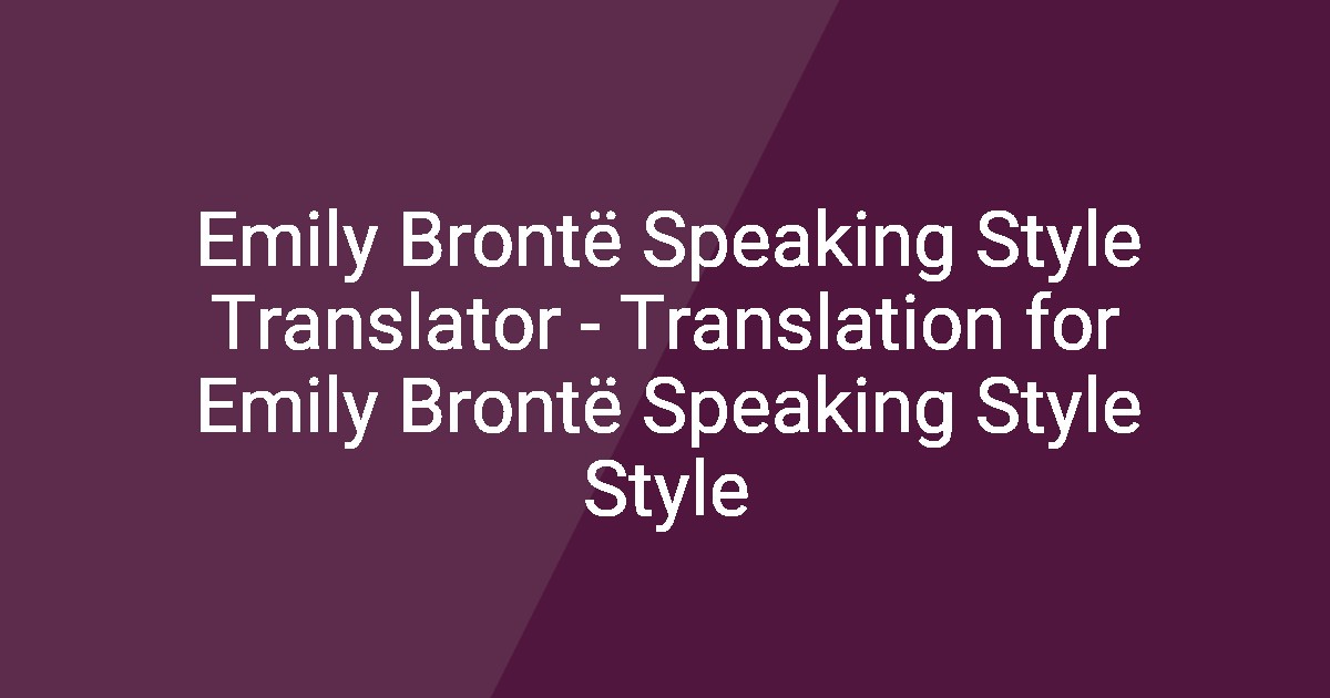 Emily Brontë Speaking Style Translator - Translation for Emily Brontë ...
