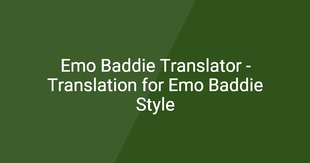 Emo Baddie Translator - Translation for Emo Baddie Style