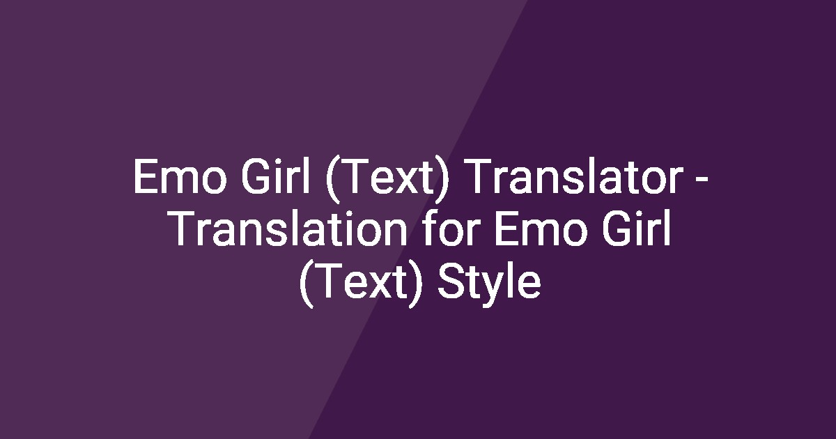 Emo Girl (Text) Translator - Translation for Emo Girl (Text) Style