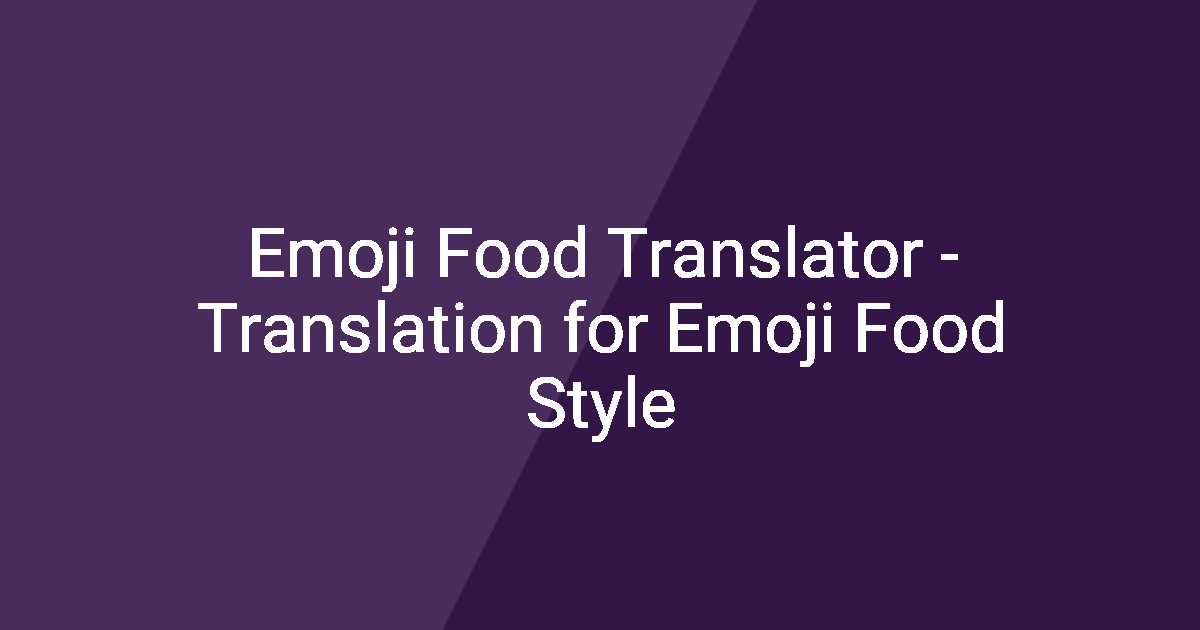 Emoji Food Translator - Translation for Emoji Food Style
