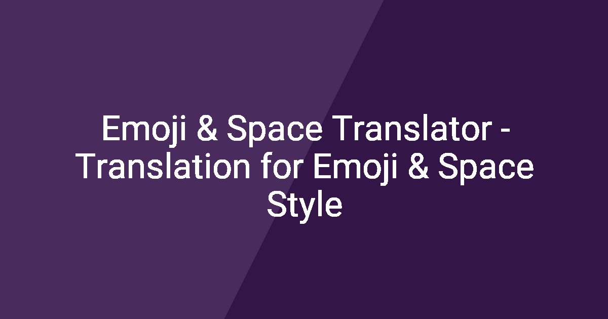 Emoji & Space Translator - Translation for Emoji & Space Style