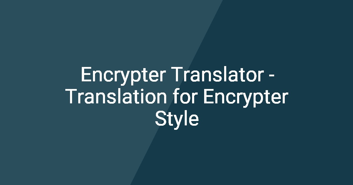 Encrypter Translator - Translation for Encrypter Style