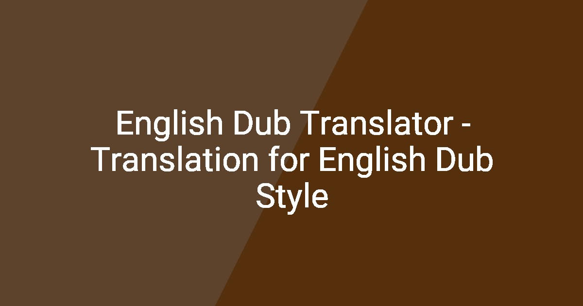 English Dub Translator - Translation for English Dub Style