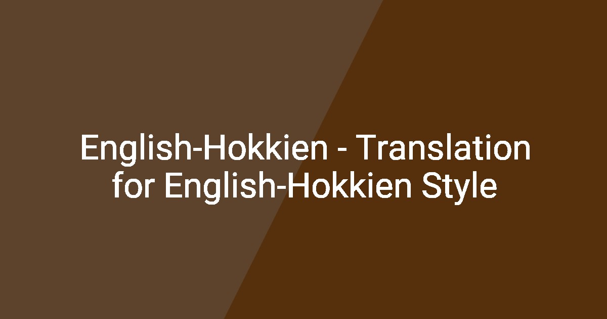 English-Hokkien - Translation for English-Hokkien Style