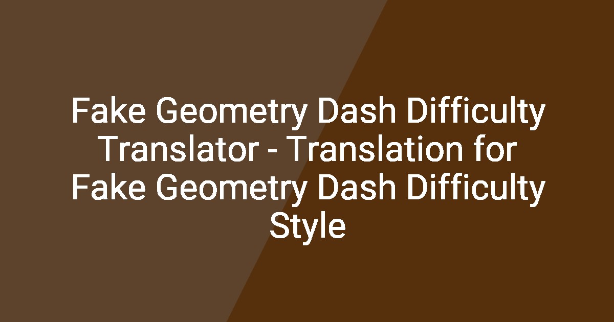 Fake Geometry Dash Difficulty Translator - Translation for Fake ...