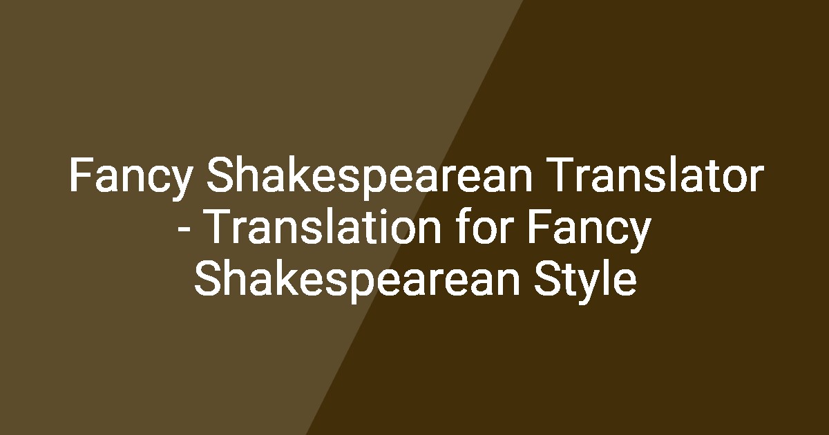 Fancy Shakespearean Translator - Translation for Fancy Shakespearean Style