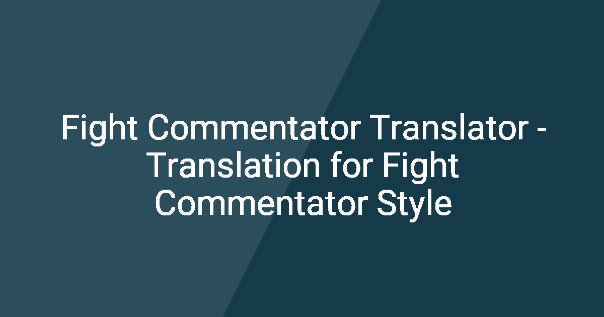 Fight Commentator Translator - Translation for Fight Commentator Style