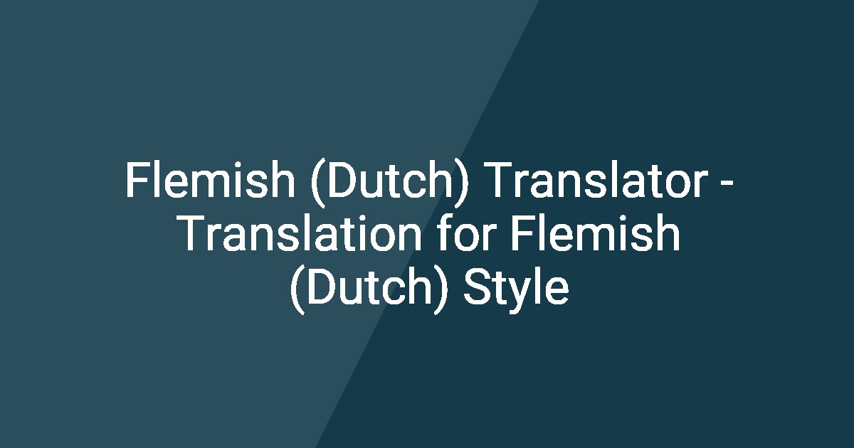 Flemish (Dutch) Translator - Translation for Flemish (Dutch) Style