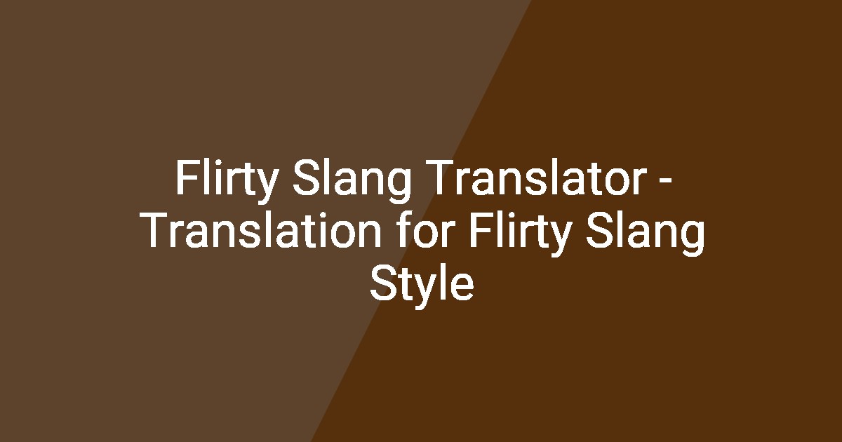 Flirty Slang Translator - Translation for Flirty Slang Style