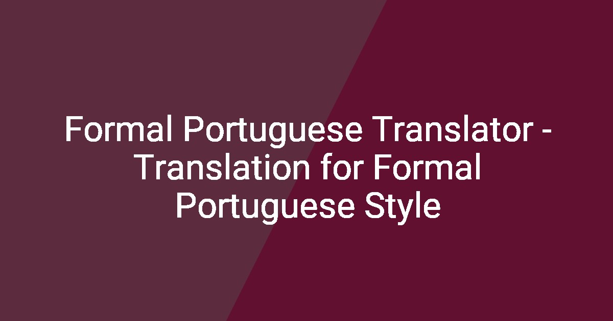 Formal Portuguese Translator - Translation for Formal Portuguese Style