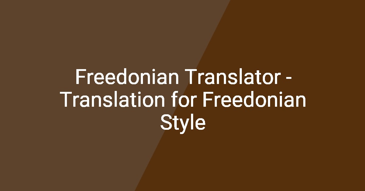 Freedonian Translator - Translation for Freedonian Style