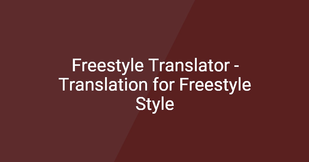 Freestyle Translator - Translation for Freestyle Style