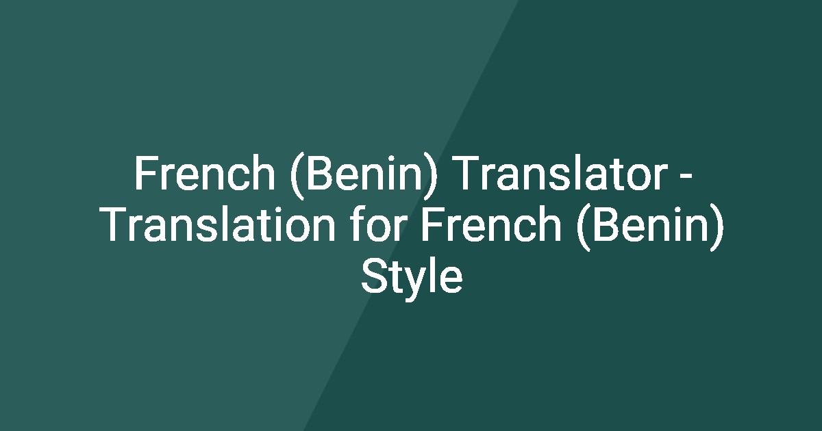 French (Benin) Translator - Translation for French (Benin) Style