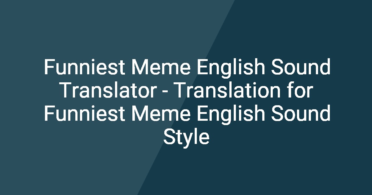 Funniest Meme English Sound Translator - Translation for Funniest Meme ...