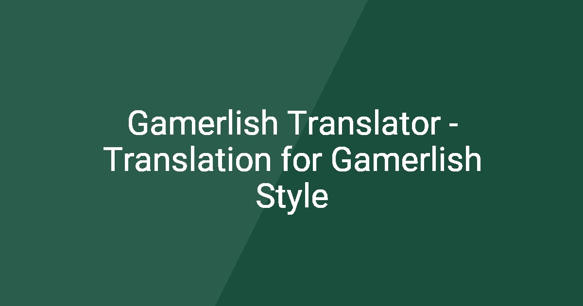 Gamerlish Translator - Translation for Gamerlish Style