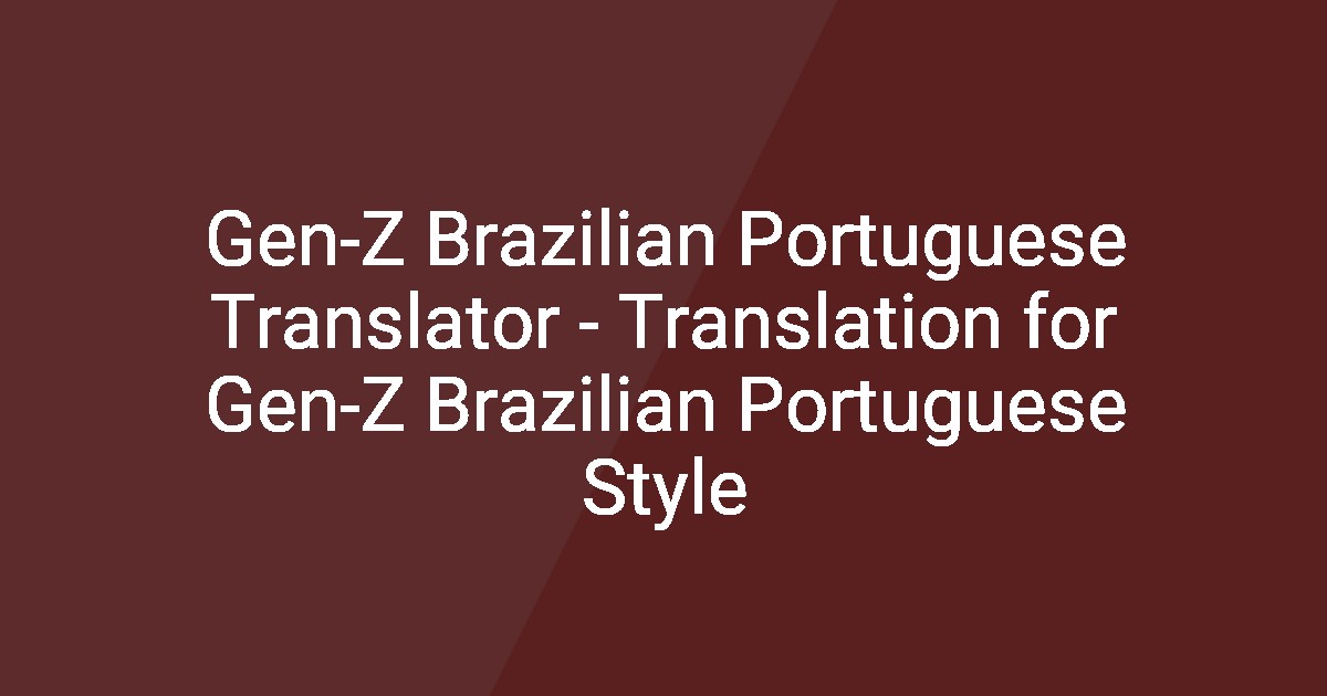 Gen-Z Brazilian Portuguese Translator - Translation for Gen-Z Brazilian ...