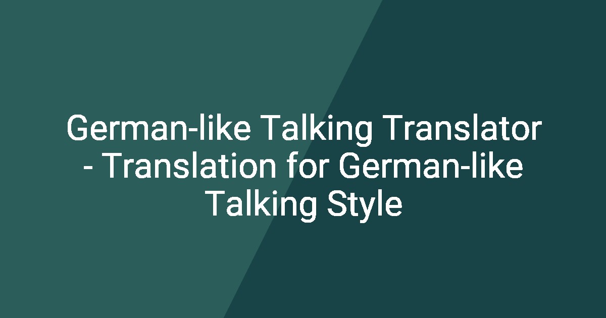 German-like Talking Translator - Translation for German-like Talking Style