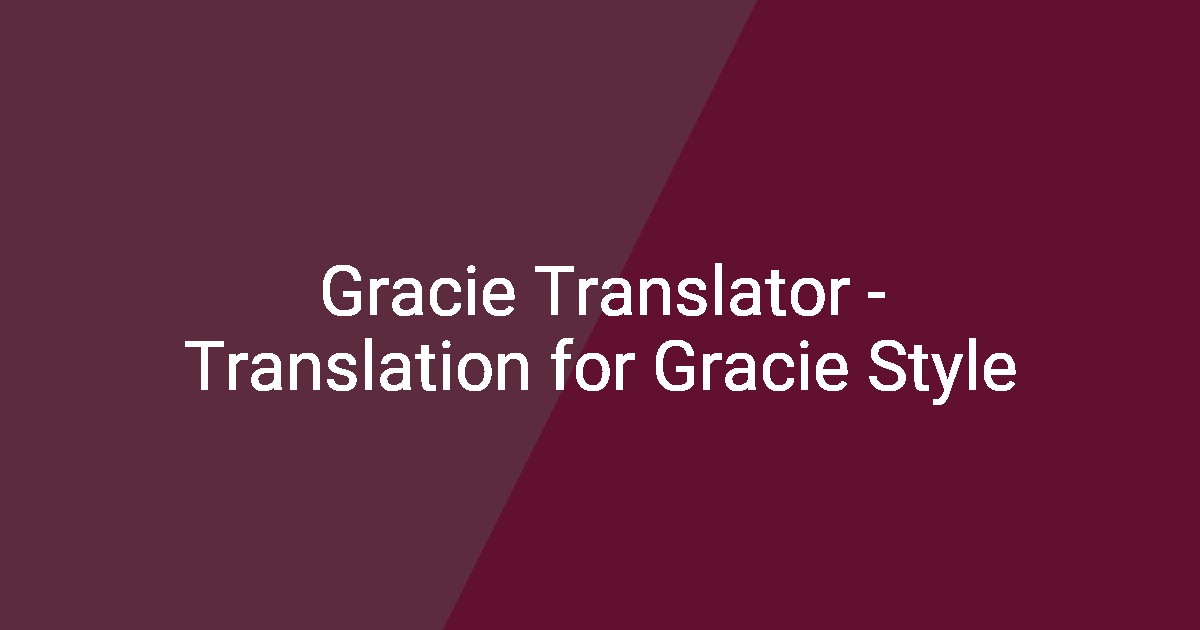 Gracie Translator - Translation for Gracie Style