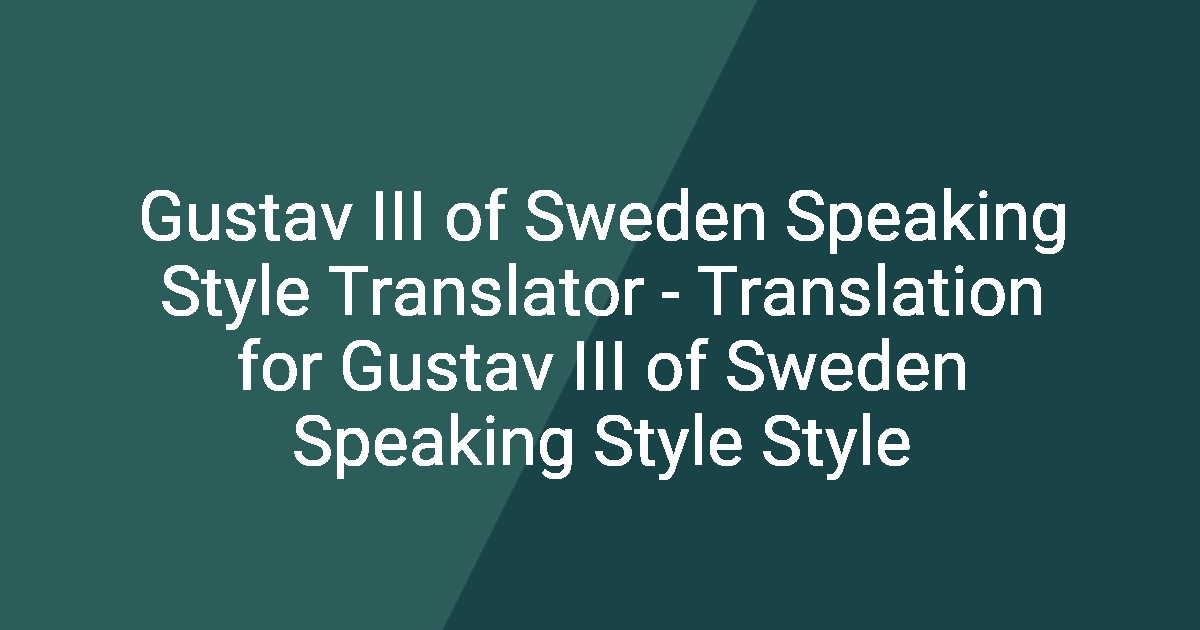 Gustav III of Sweden Speaking Style Translator - Translation for Gustav ...