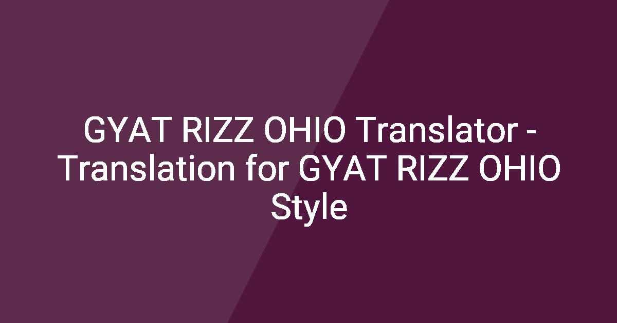 GYAT RIZZ OHIO Translator - Translation for GYAT RIZZ OHIO Style