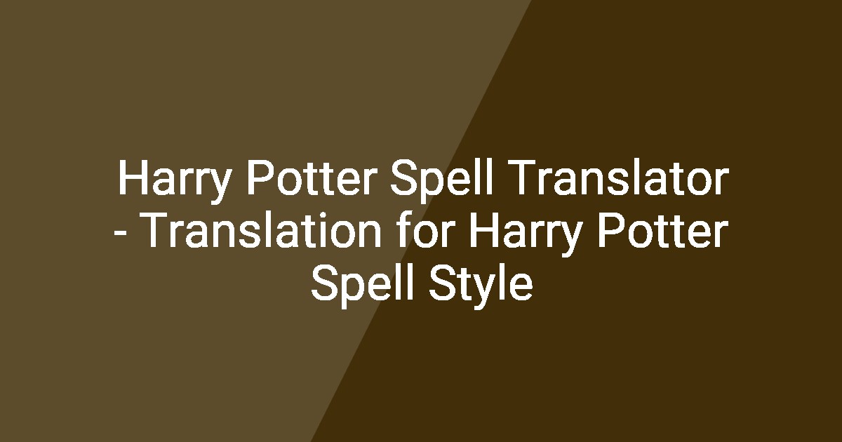 Harry Potter Spell Translator - Translation for Harry Potter Spell Style