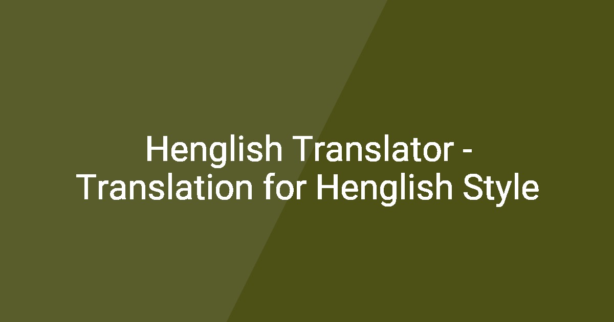 Henglish Translator - Translation for Henglish Style