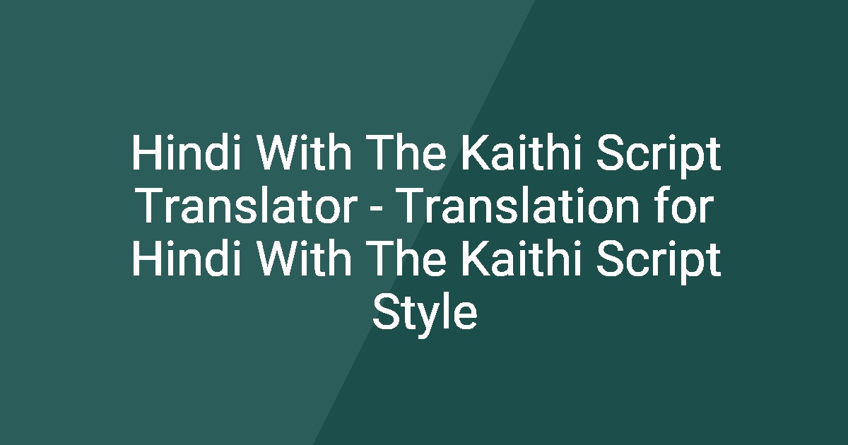 Hindi With The Kaithi Script Translator - Translation for Hindi With The Kaithi Script Style