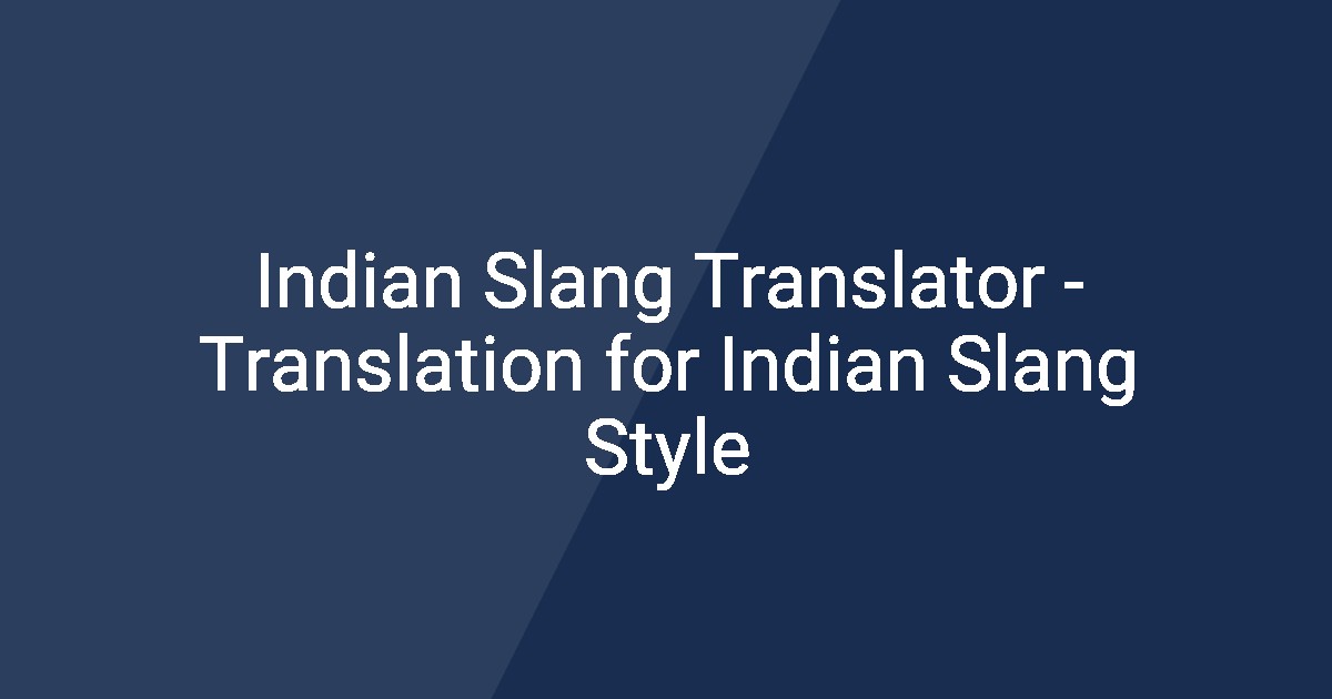 Indian Slang Translator - Translation for Indian Slang Style