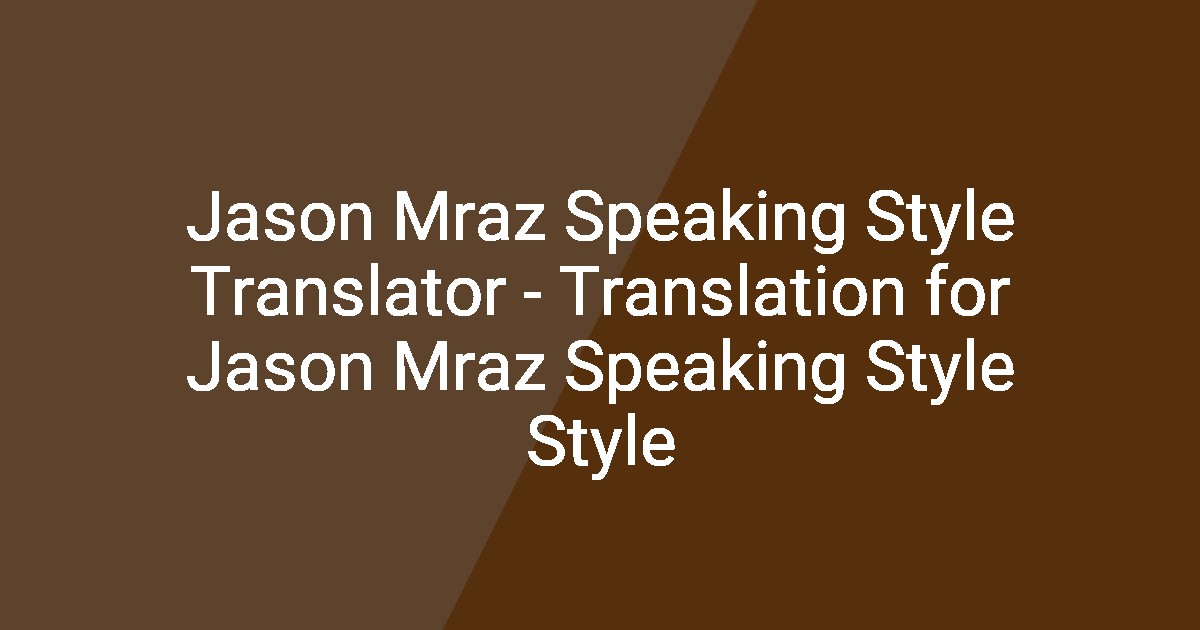 Jason Mraz Speaking Style Translator - Translation for Jason Mraz ...